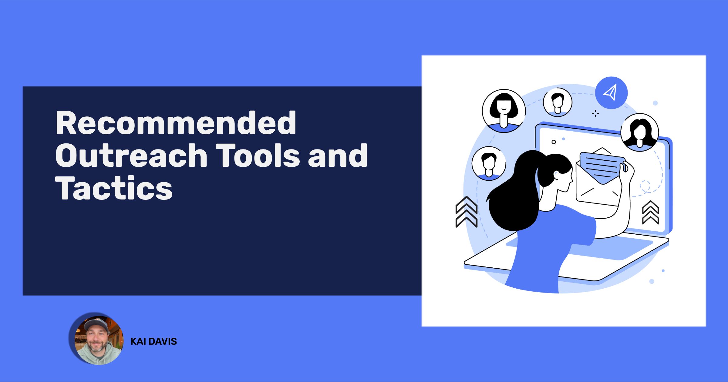 Recommended Outreach Tools and Tactics • kai davis dot com