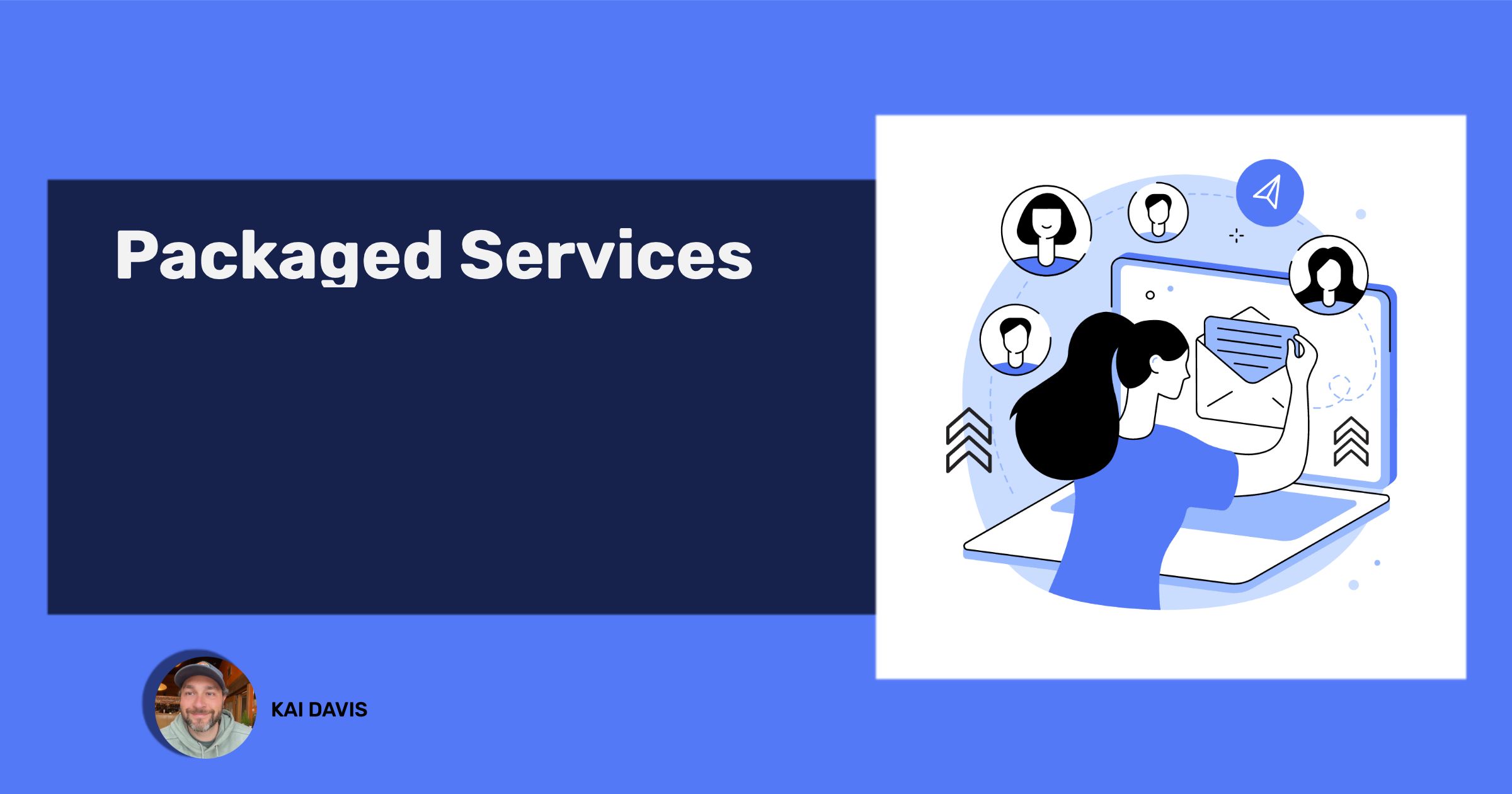 Packaged Services • kai davis dot com