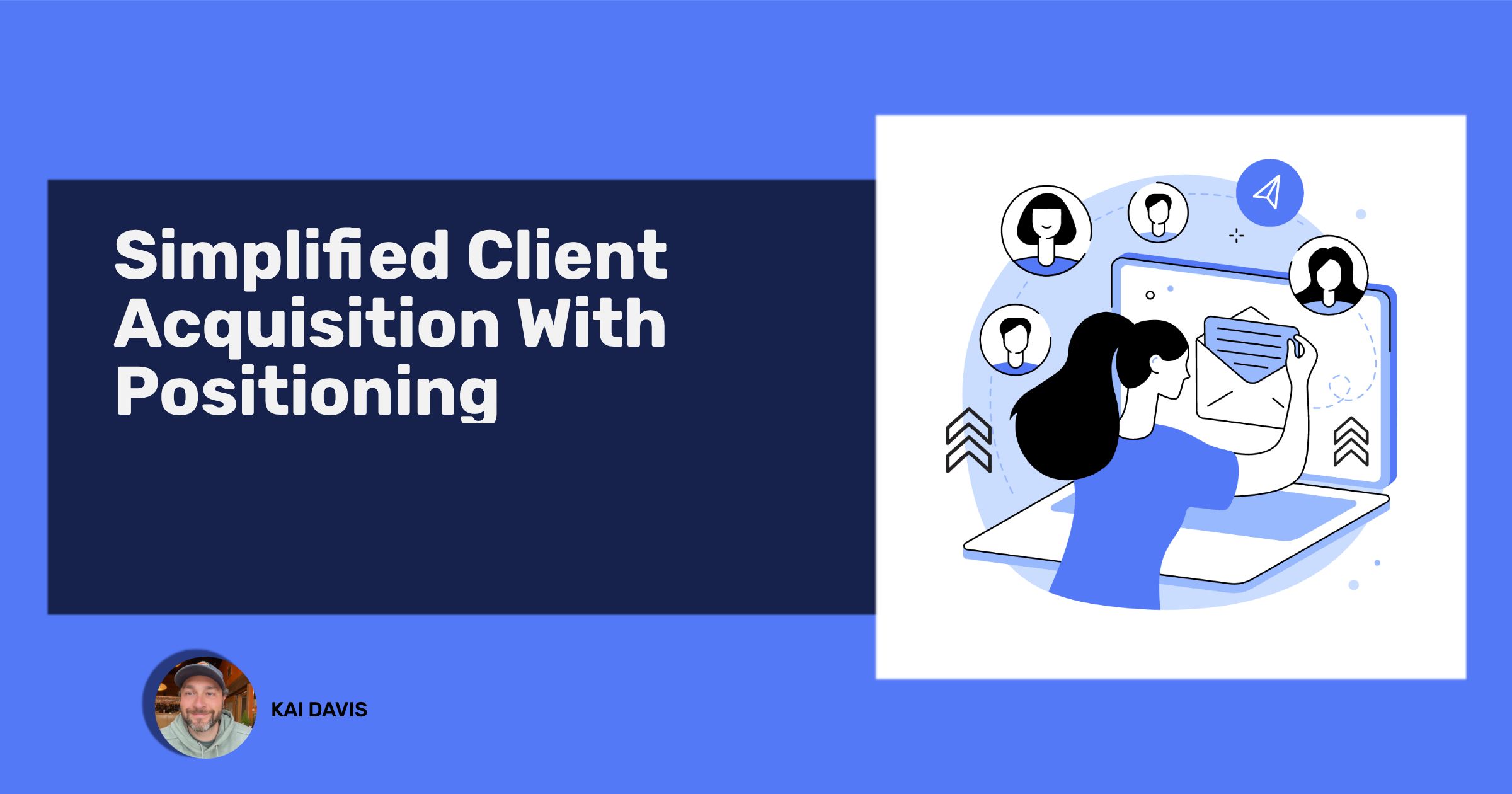 Simplified Client Acquisition With Positioning • kai davis dot com